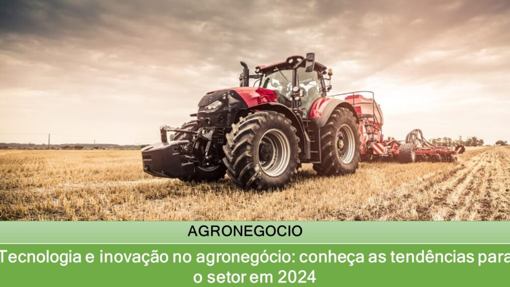 Tecnologia e inovação no agronegócio: conheça as tendências para o ...